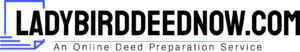 Lady Bird Deed Now - Protect Your Property, Secure Your Legacy - Deeds Made Simple - Official ...